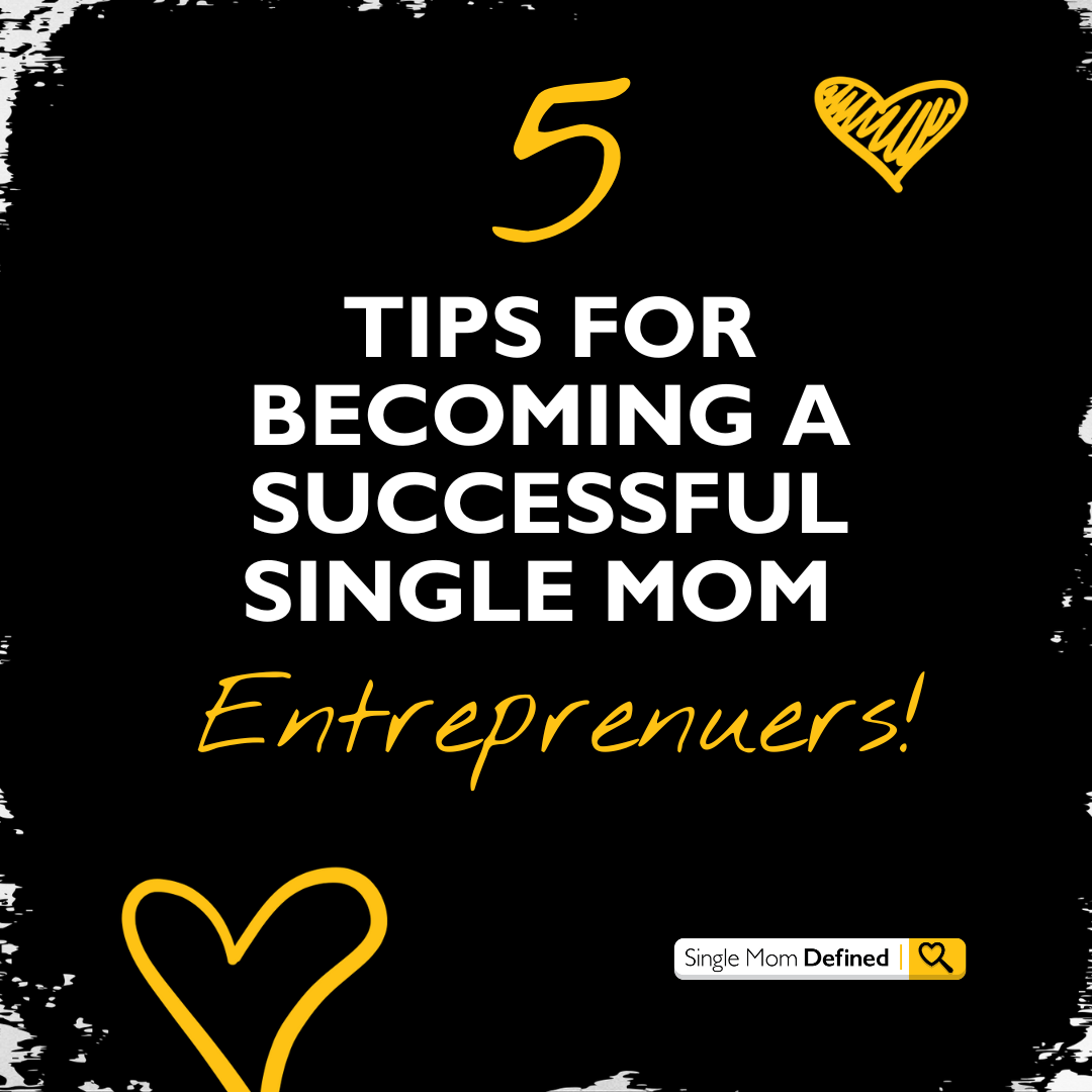 5 Tips for Becoming A Successful Single Mom Entrepreneur - Single Mom ...